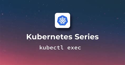 A Complete Guide To Kubectl Exec Refine
