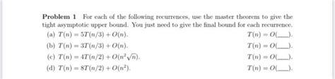 Solved Problem For Each Of The Following Recurrences Use Chegg