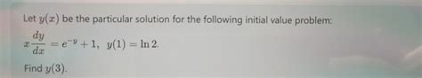 Solved Let Y X Be The Particular Solution For The Chegg Com