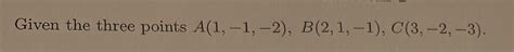 Solved Given The Three Points Chegg