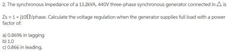 Solved 2 The Synchronous Impedance Of A 13 2kva 440v