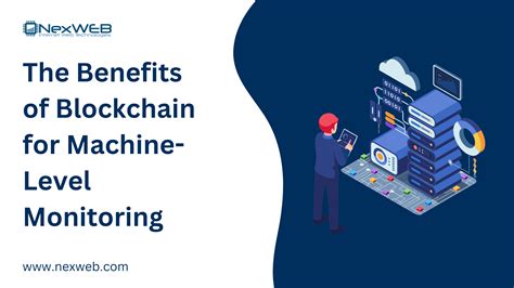 The Benefits Of Blockchain For Machine Level Monitoring Nexweb Llc