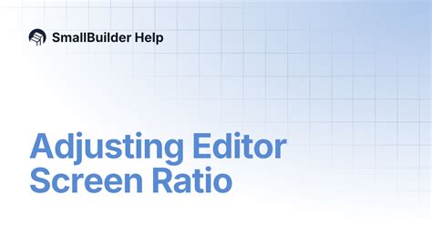 Adjusting Editor Screen Ratio Smallbuilder Help