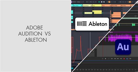 Adobe Audition Vs Ableton Breaking Down Producer S Tools