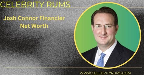 Josh Connor Financier Net Worth 2025 Career Bio And More Celebrity Rums