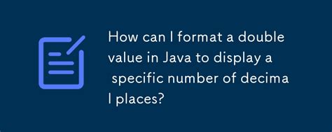 How Can I Format A Double Value In Java To Display A Specific Number Of