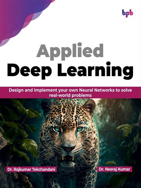 Applied Deep Learning Design And Implement Your Own Neural Networks To Solve Real World