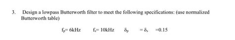 solved design a lowpass butterworth filter to meet the