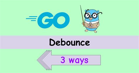 Golang Implement Debounce Logic In Different Ways Technical Feeder