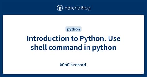 Introduction To Python Use Shell Command In Python K0b0s Record