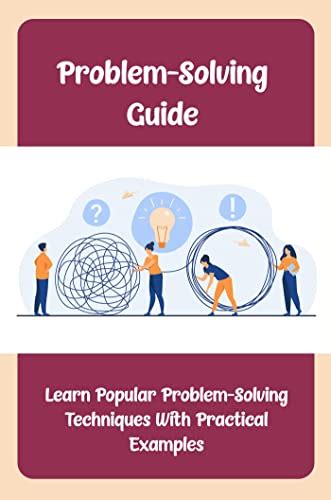 Problem Solving Guide Learn Popular Problem Solving Techniques With Practical