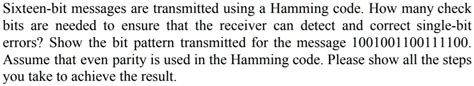 Sixteen Bit Messages Are Transmitted Using A Hamming Code How Many Check Bits Are Needed To