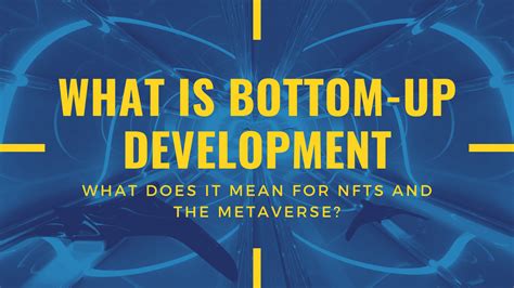 What Is Bottom Up Development And Why Does It Matter For NFTs