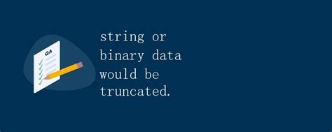 Sql中的string Or Binary Data Would Be Truncated错误极客笔记