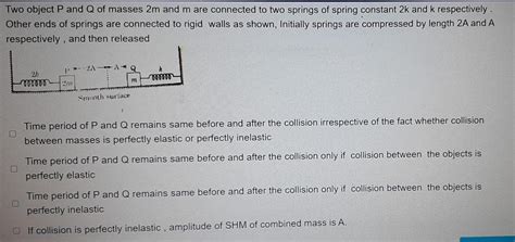 [answered] two object p and q of masses 2m and m are connected to two