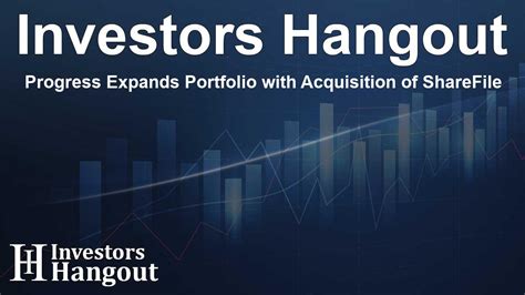 Progress Expands Portfolio With Acquisition Of Sharefile Investors Hangout