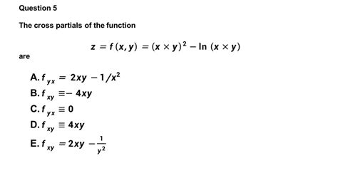 Solved Question 5 The Cross Partials Of The Function Zfxy X X Y2 1n X X Y Are Af Yx