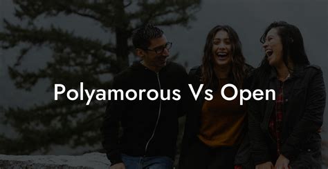 Polyamorous Vs Open Key Differences The Monogamy Experiment