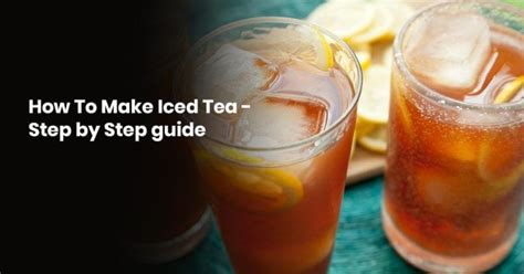 How To Make Iced Tea Step By Step Guide BeverageClass