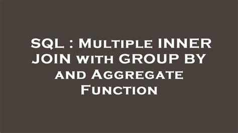 Sql Multiple Inner Join With Group By And Aggregate Function Youtube