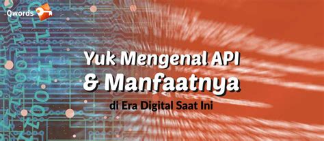 Yuk Mengenal API Dan Manfaatnya Di Era Digital Saat Ini