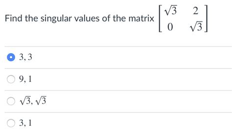 Solved Find The Singular Values Of The Matrix V O Chegg