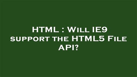 Html Will Ie9 Support The Html5 File Api Youtube