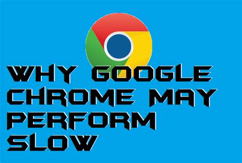 Why Google Chrome May Perform Slow The Reasons Solutions For Windows Users Crazy Tech Tricks