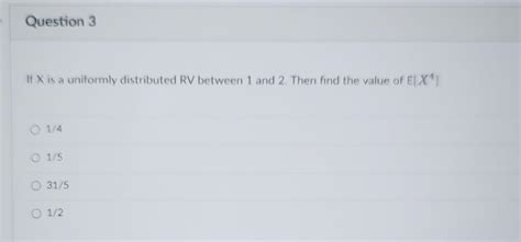 Solved If X Is A Uniformly Distributed Rv Between 1 And 2