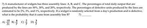 7 A Manufacturer Of Widgets Has Three Assembly Lines A B And Cthe Percentages Of Total Daily