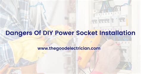 Dangers Of DIY Power Socket Installation The Good Electrician