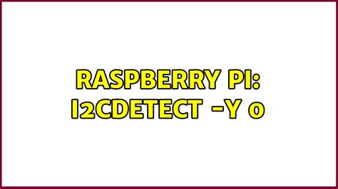 Raspberry Pi I2cdetect Y 0 Youtube