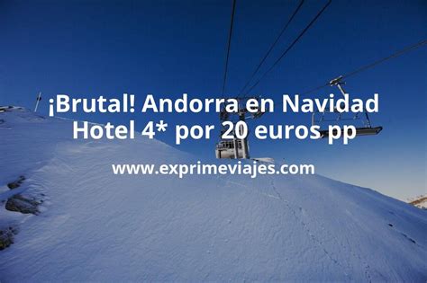 Andorra En Navidad Hotel 4 Con Cancelación Por 20 € P P Noche