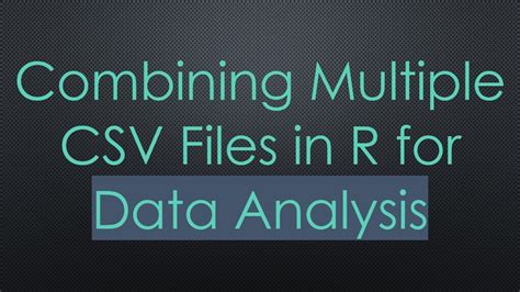 Combining Multiple Csv Files In R For Data Analysis Youtube