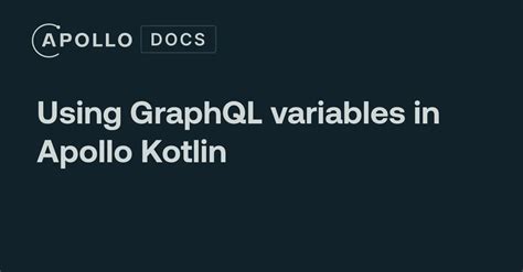Using Graphql Variables In Apollo Kotlin Apollo Graphql Docs