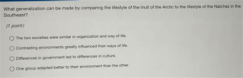 Solved What Generalization Can Be Made By Comparing The Lifestyle Of The Inuit Of The Arctic To