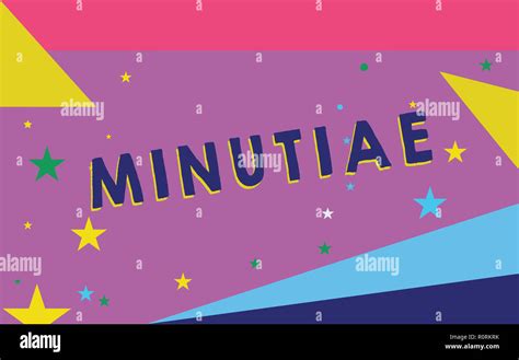 Text Sign Showing Minutiae Conceptual Photo Small Precise Or Trivial Details Of Something