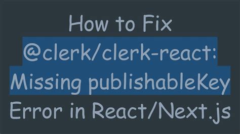 How To Fix Clerkclerk React Missing Publishablekey Error In React