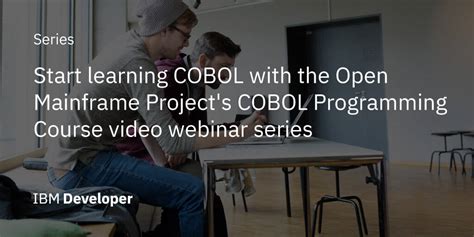Start Learning Cobol With The Open Mainframe Projects Cobol Programming Course Video Webinar