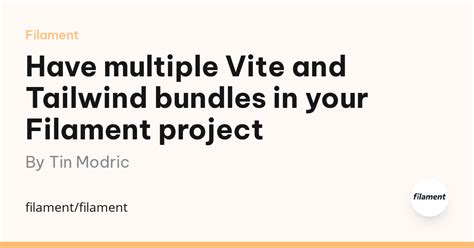 Have Multiple Vite And Tailwind Bundles In Your Filament Project By Tin