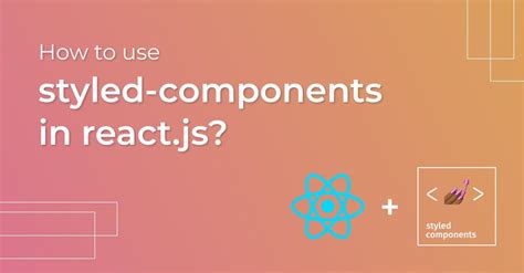 How To Use Styled Components In Your React Apps Kedar Makode