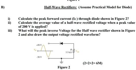 Solved Half Wave Rectifiers Assume Practical Model For Diode I
