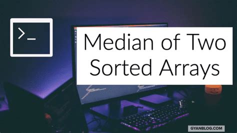 Find The Median Of Two Sorted Arrays Leet Code Solution Gyanblog
