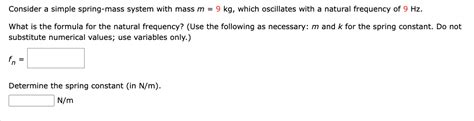 Solved Consider A Simple Spring Mass System With Mass M 9kg