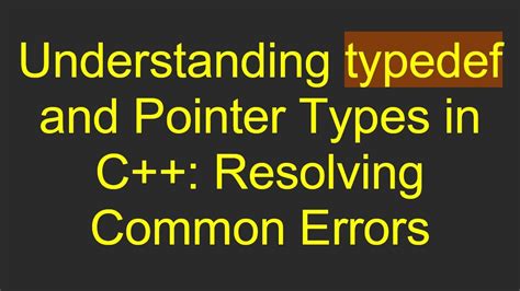 Understanding Typedef And Pointer Types In C Resolving Common Errors