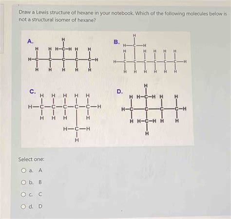 Solved Draw A Lewis Structure Of Hexane In Your Notebook Which Of The Following Molecules