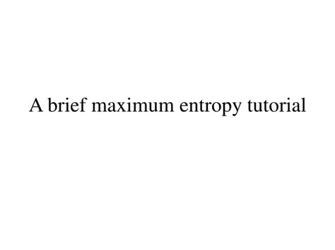 Ppt A Brief Maximum Entropy Tutorial Powerpoint Presentation Free Download Id9564802