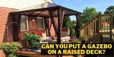 Can You Put A Gazebo On A Raised Deck Tips For Installing