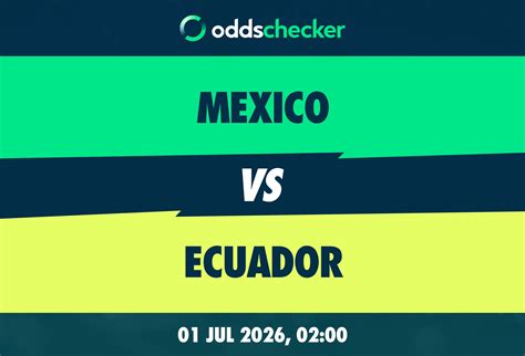 Mexico Vs Ecuador Lineups Prediction Betting Tips And Odds Oddschecker