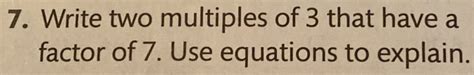 Solved 7 Write Two Multiples Of 3 That Have A Factor Of 7 Use